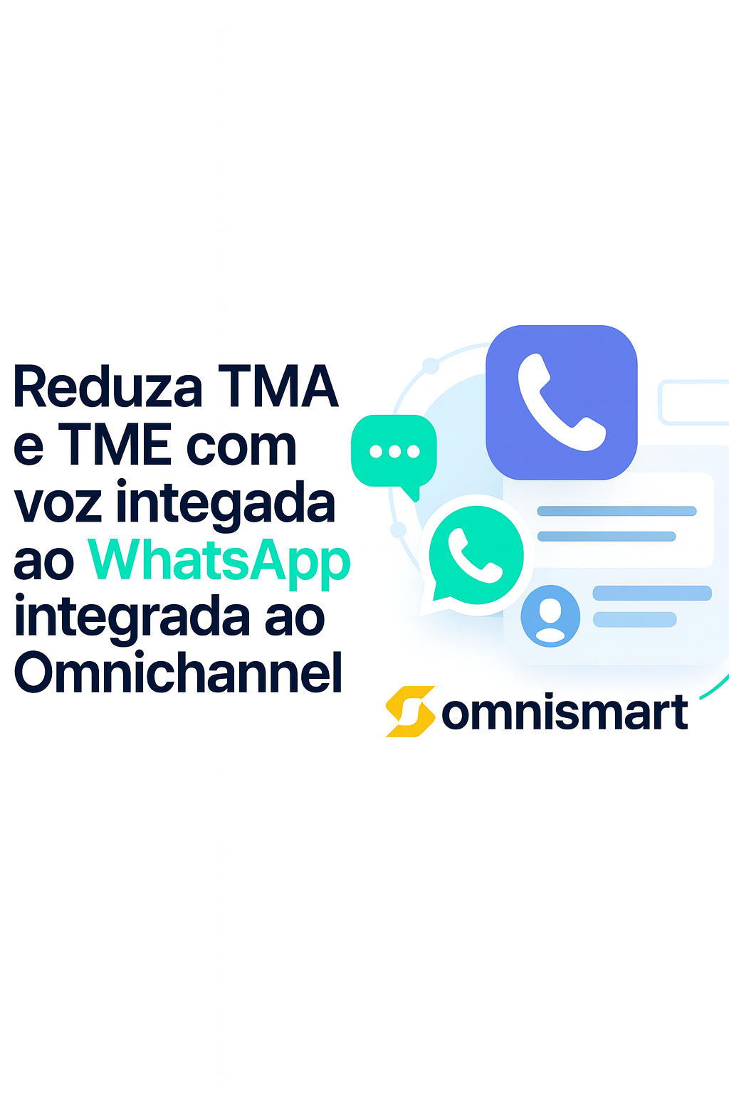 Reduza TMA e TME com voz integrada ao WhatsApp no Omnichannel Omnismart